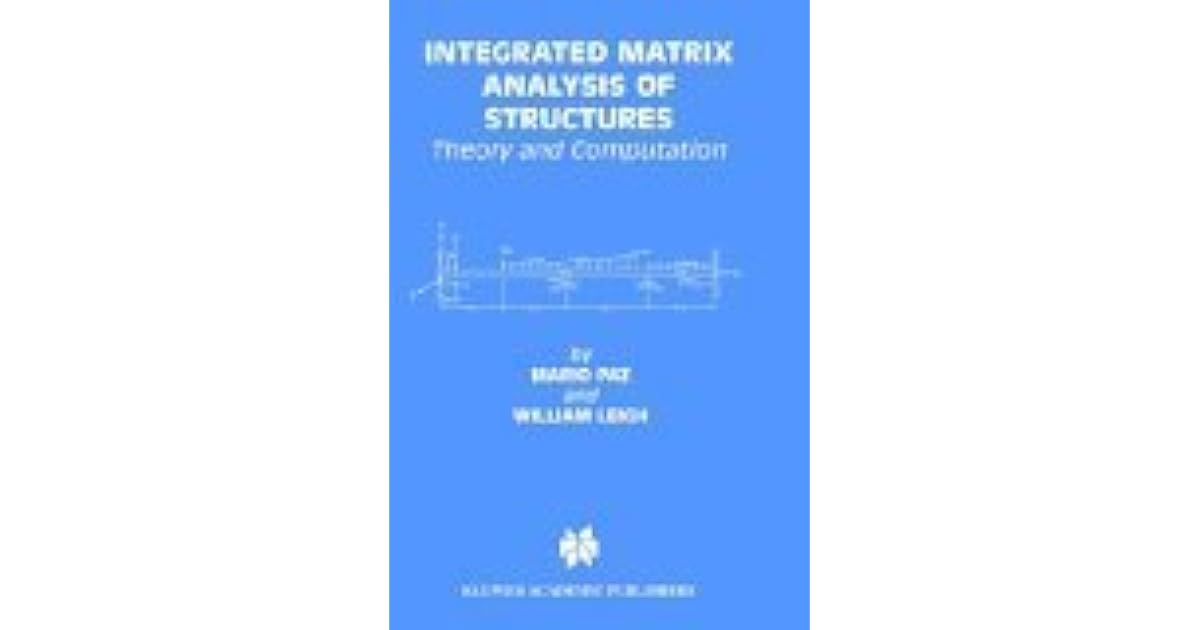 Integrated Matrix Analysis of Structures: Theory and Computation by ...