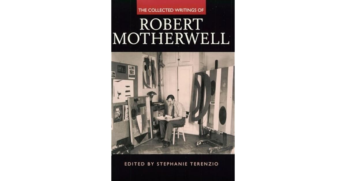 The Collected Writings of Robert Motherwell by Robert Motherwell