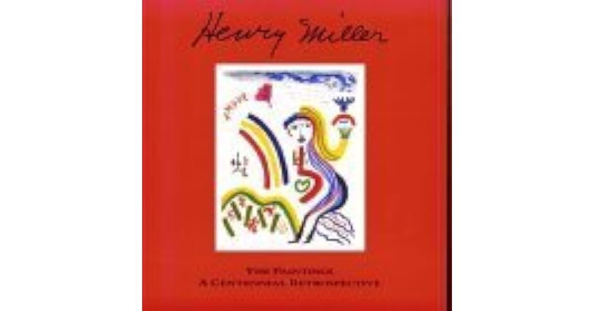 Henry Miller--The Paintings: A Centennial Retrospective by Henry Miller