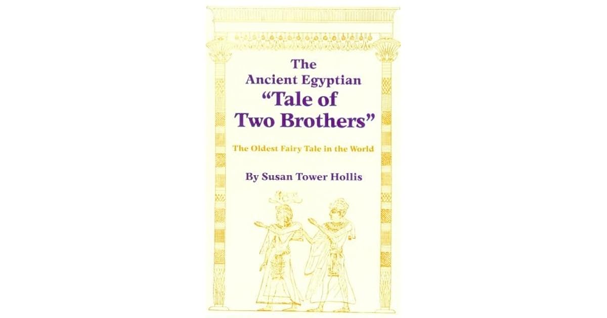 The Ancient Egyptian "Tale of Two Brothers": The Oldest Fairy Tale in ...