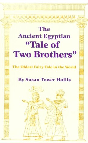The Ancient Egyptian "Tale of Two Brothers": The Oldest Fairy Tale in ...