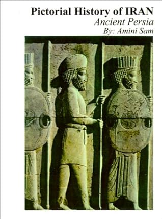 Pictorial History of Iran: Ancient Persia Before Islam 15000 B.C.--652 ...
