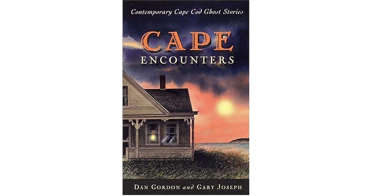 Cape Encounters: Contemporary Cape Cod Ghost Stories by Dan Gordon