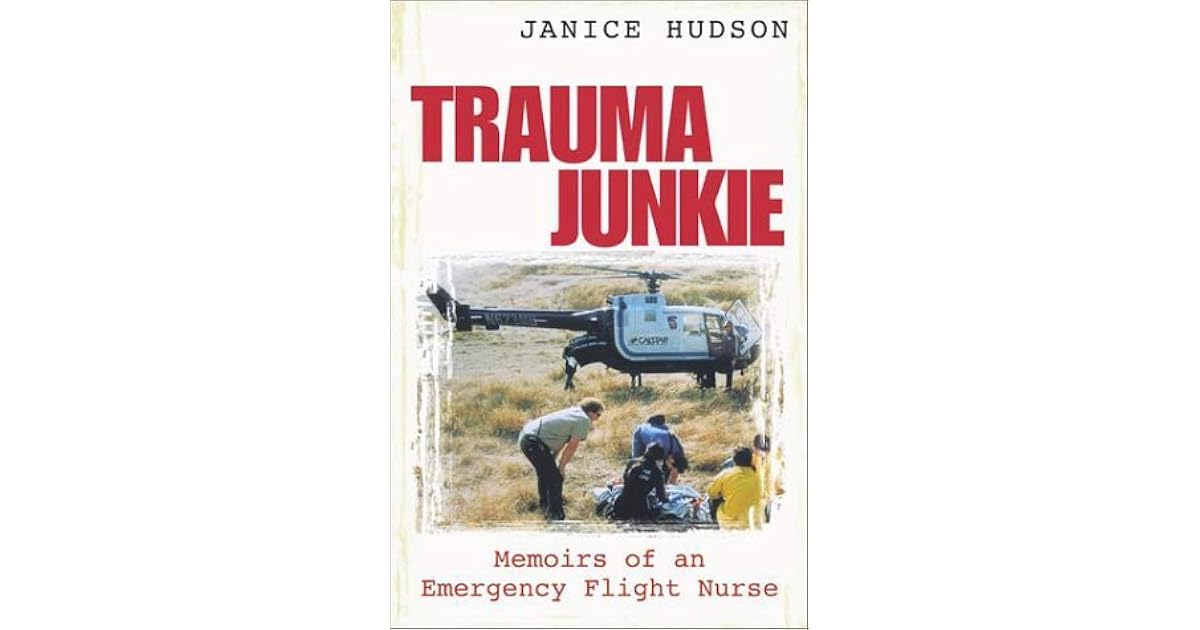 Trauma Junkie: Memoirs of an Emergency Flight Nurse by Janice Hudson