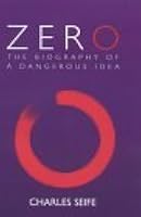 Zero: The Biography of a Dangerous Idea by Charles Seife — Reviews ...