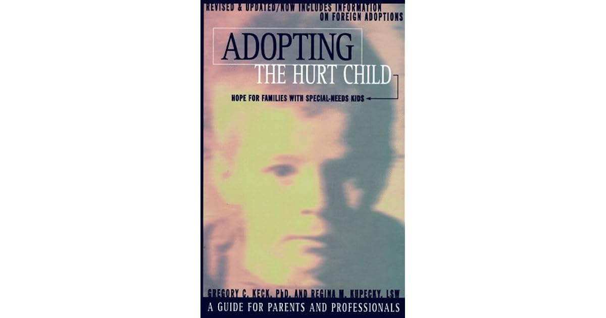 Adopting the Hurt Child: Hope for Families With Special-Needs Kids : A ...