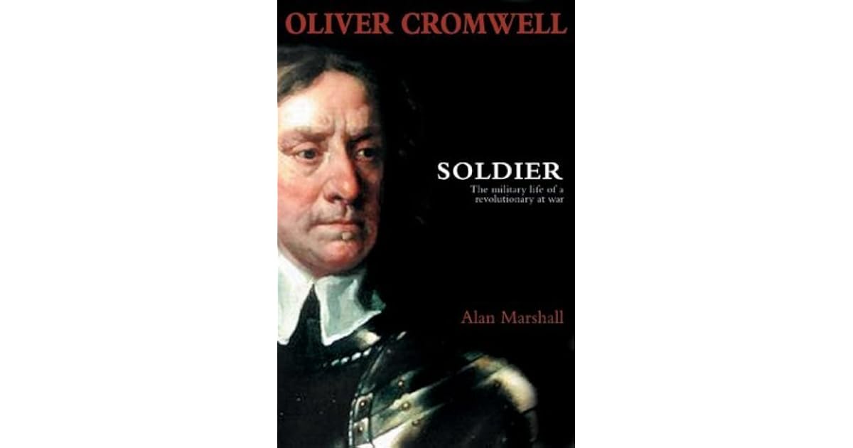 Oliver Cromwell: Soldier: The Military Life of a Revolutionary at War ...