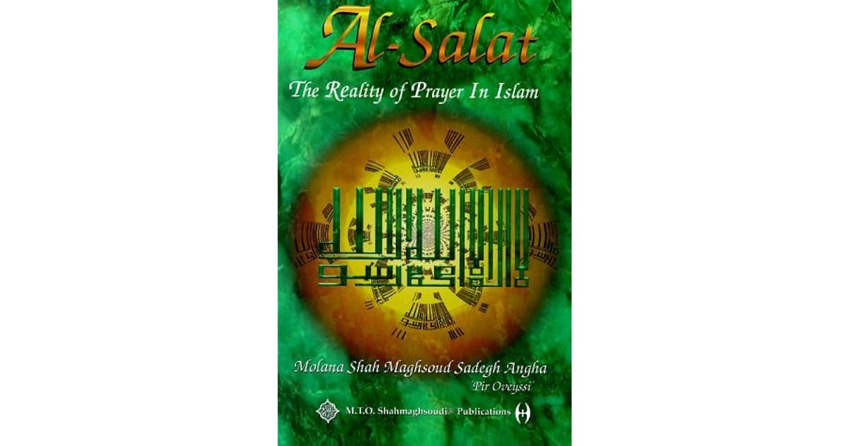 Al-Salat: The Reality of Prayer in Islam by Sadegh Angha