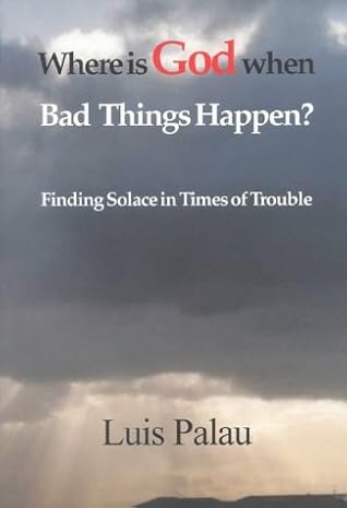Where Is God When Bad Things Happen? by Luis Palau