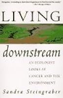 Living Downstream: A Scientist's Personal Investigation of Cancer and ...