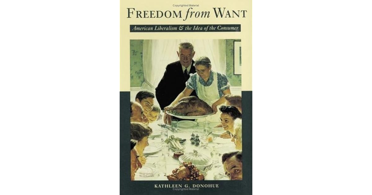 Freedom from Want: American Liberalism and the Idea of the Consumer by ...