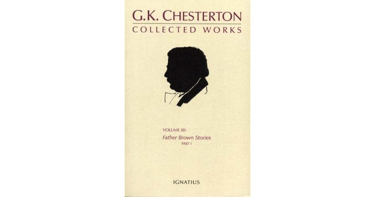 The Collected Works of G.K. Chesterton, Volume 12: The Father Brown ...