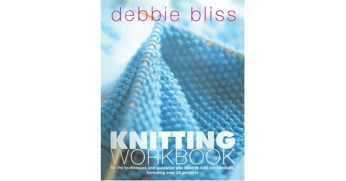 Debbie Bliss Step-by-Step Knitting Workbook: All the Techniques and ...