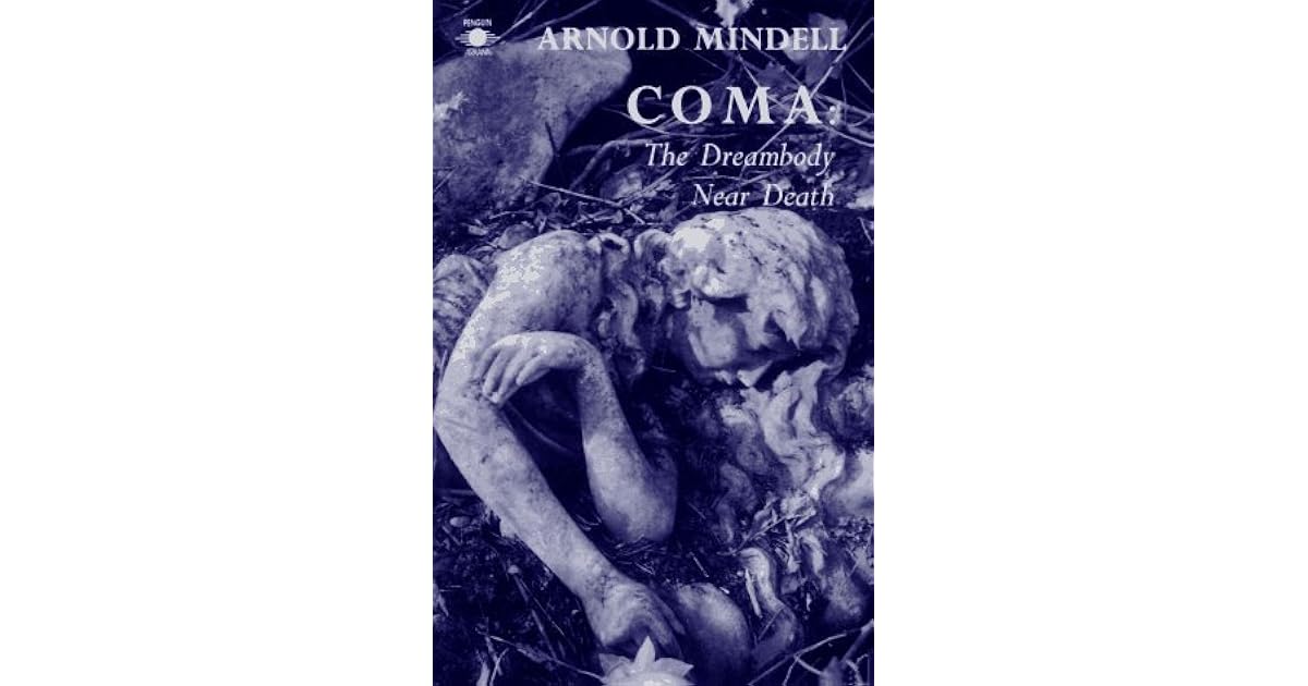 Coma: The Dreambody Near Death by Arnold Mindell