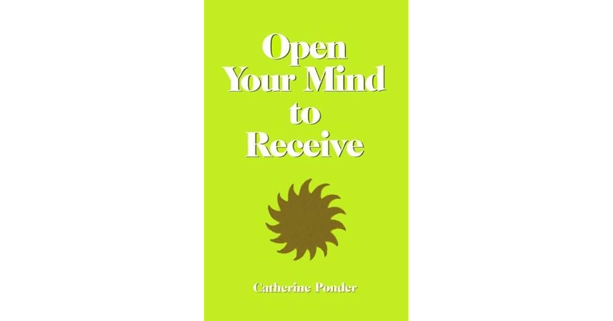 Open Your Mind to Receive by Catherine Ponder