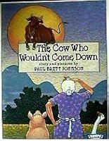The Cow Who Wouldn't Come Down by Paul Brett Johnson
