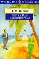 Peter Pan and Other Plays by J.M. Barrie