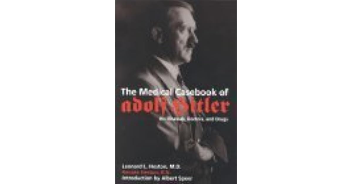 The Medical Casebook of Adolf Hitler by Leonard L. Heston