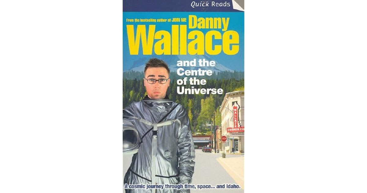 Danny Wallace and the Centre of the Universe by Danny Wallace