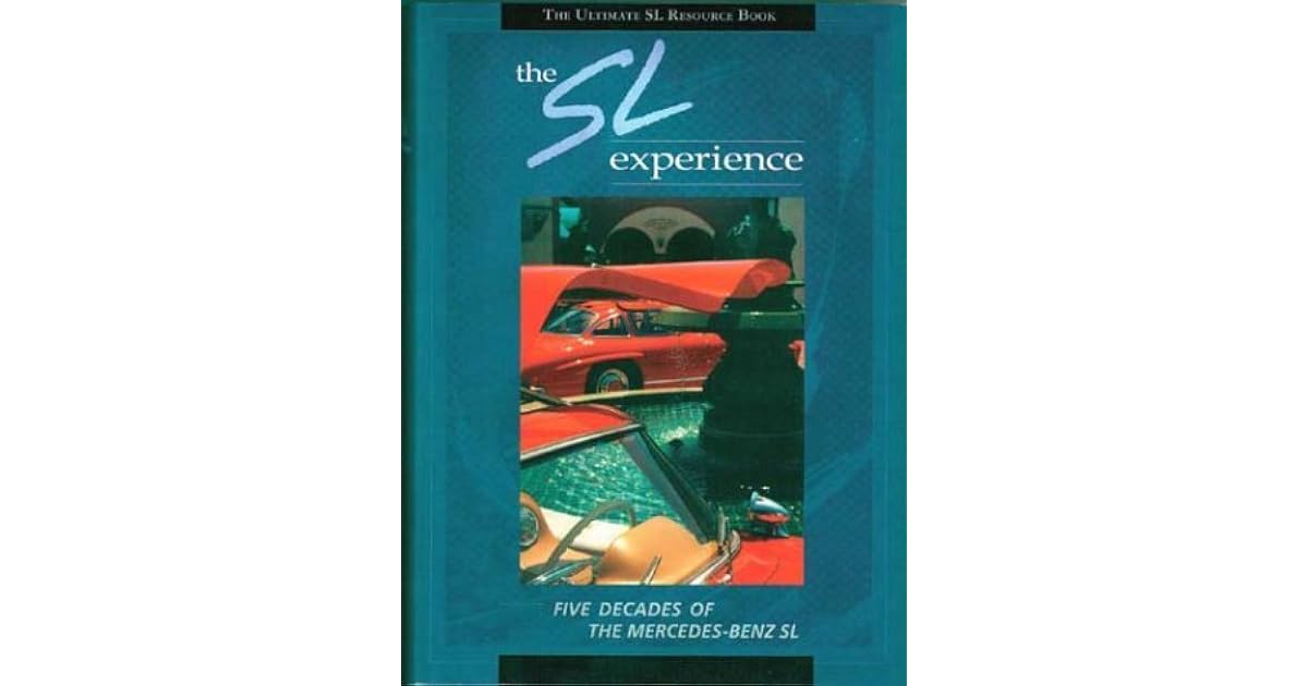 The SL Experience: The Ultimate Mercedes-Benz SL Resource Book by John ...