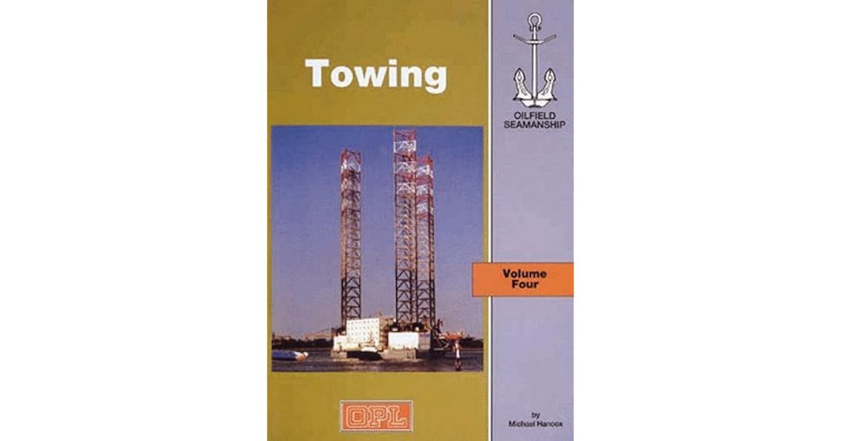 The Oilfield Seamanship Series: Volume 4 Towing (The Oilfield ...