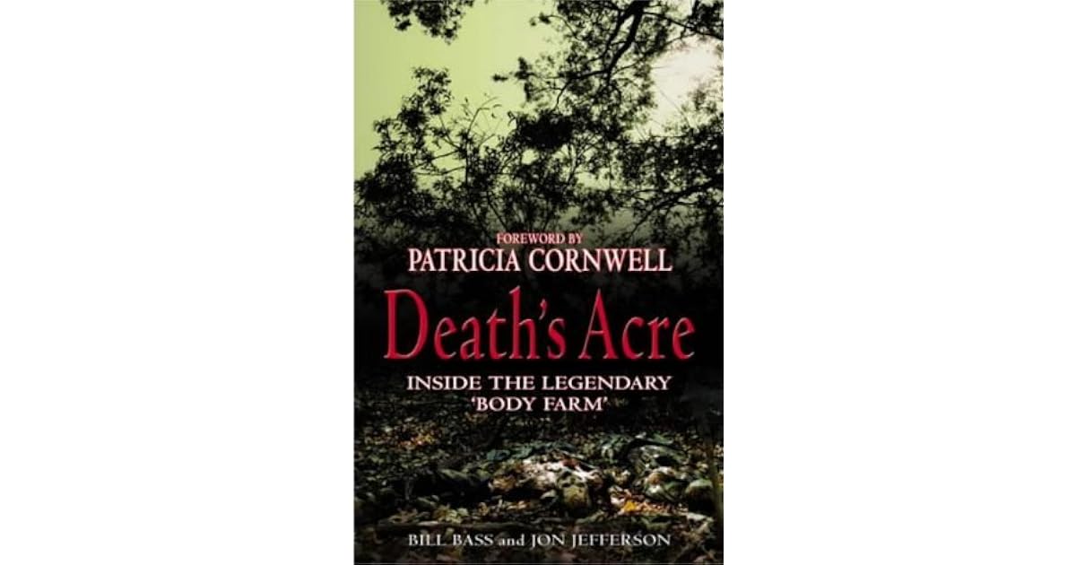 Death's Acre: Inside The Legendary 'Body Farm' by William M. Bass