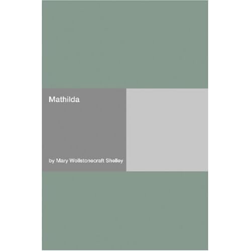 Mathilda by Mary Wollstonecraft Shelley — Reviews, Discussion ...