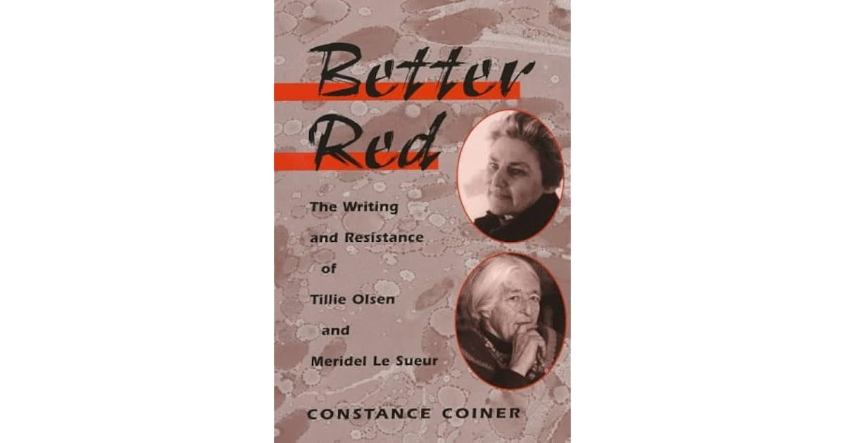 Better Red: The Writing and Resistance of Tillie Olsen and Meridel Le ...