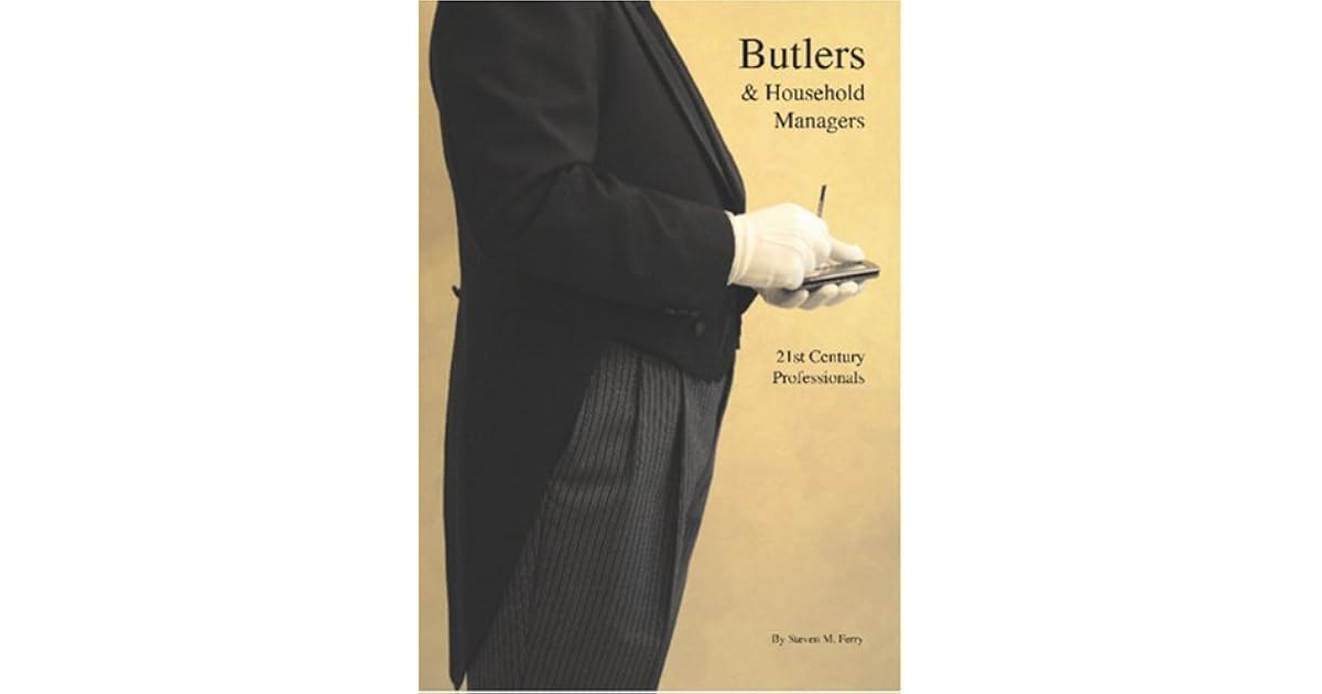 Butlers & Household Managers: 21st Century Professionals by Steven Ferry
