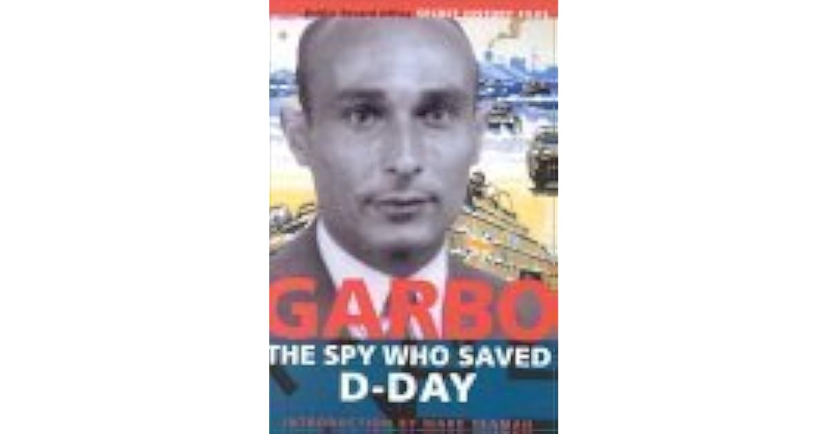Garbo: The Spy Who Saved D-Day by Mark Seaman