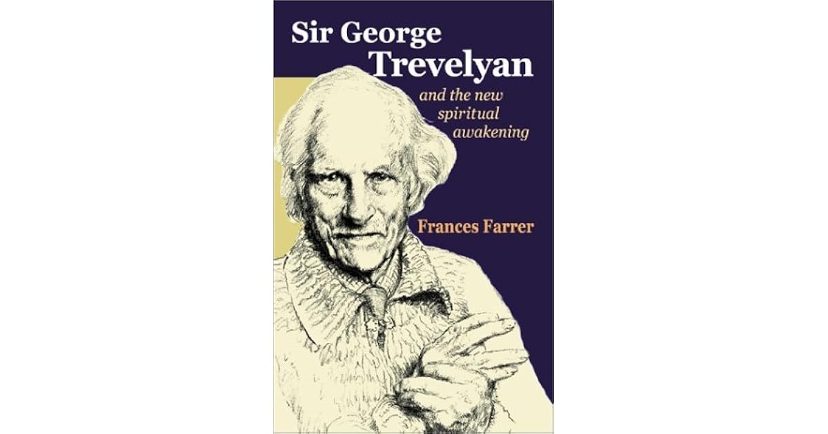 Sir George Trevelyan: And the New Spiritual Awakening by Frances Farrer