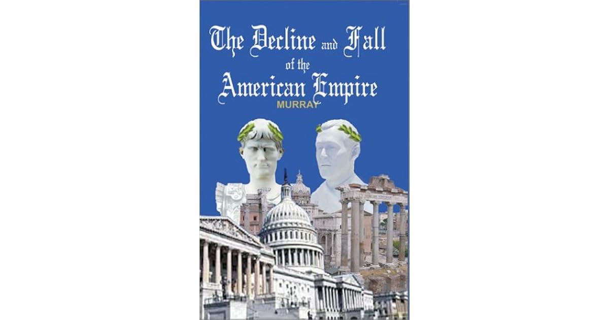 The Decline and Fall of the American Empire by Robert Murray