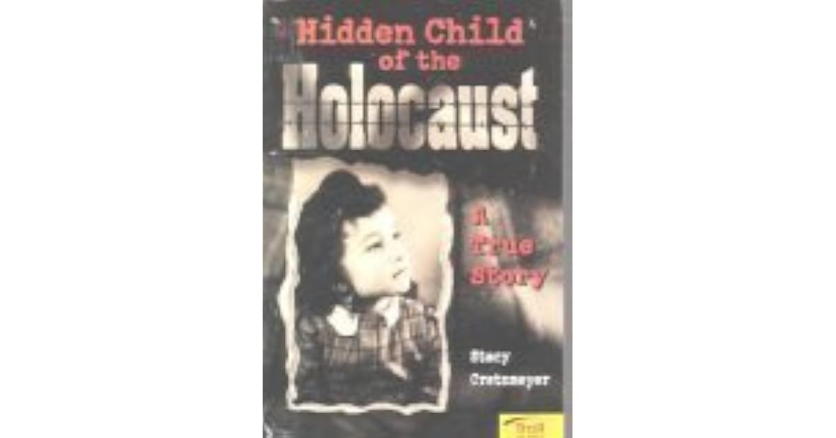 Hidden Child Of The Holocaust: A True Story by Stacy Cretzmeyer