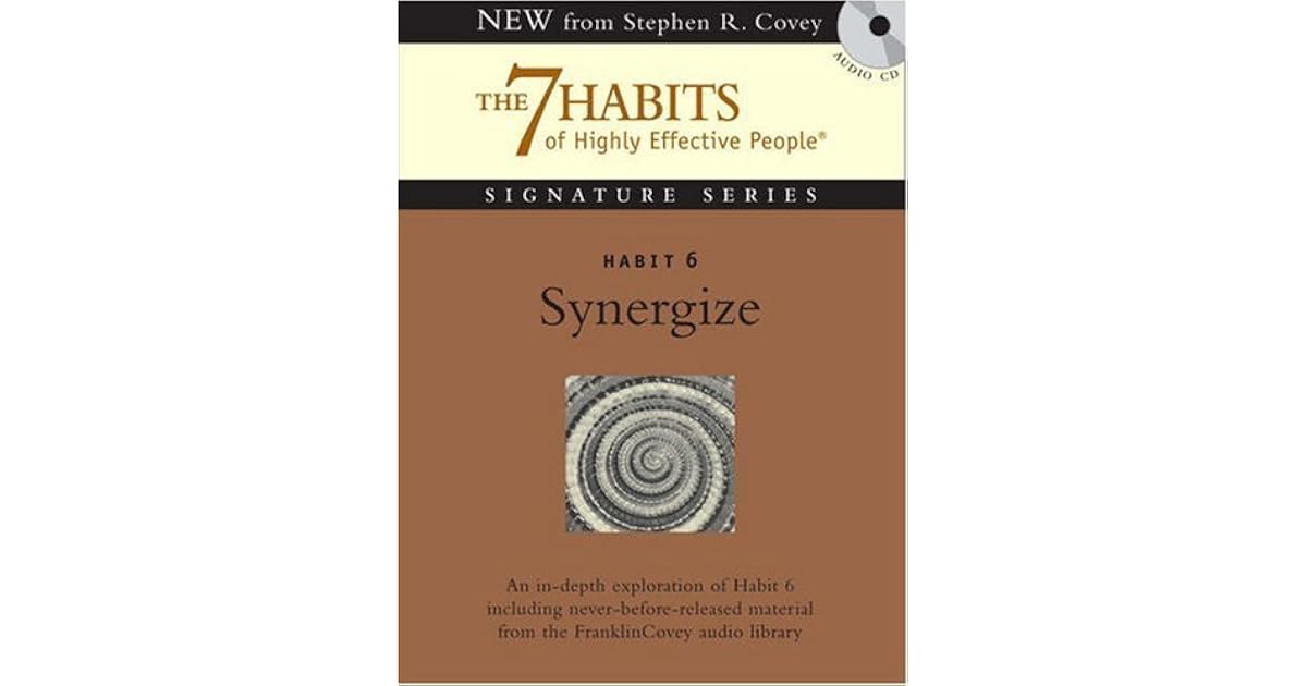 Habit 6 Synergize: The Habit of Creative Cooperation by Stephen R. Covey