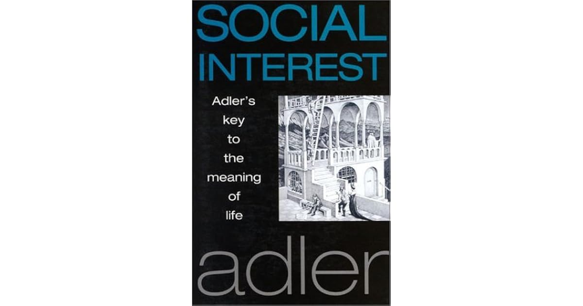 Social Interest: Adler's Key to the Meaning of Life by Alfred Adler