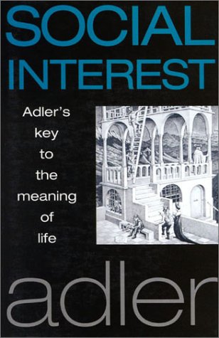 Social Interest: Adler's Key to the Meaning of Life by Alfred Adler