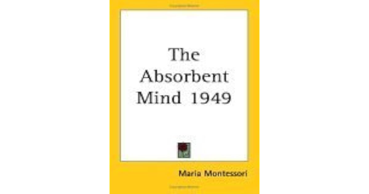 The Absorbent Mind 1949 by Maria Montessori