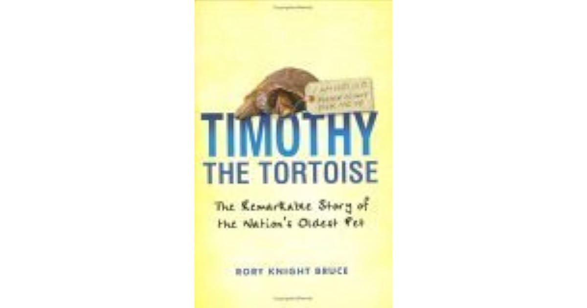 Timothy The Tortoise: The Remarkable Story Of The Nation's Oldest Pet ...