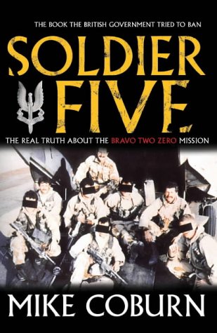 Soldier Five: The Real Truth About The Bravo Two Zero Mission by Mike ...