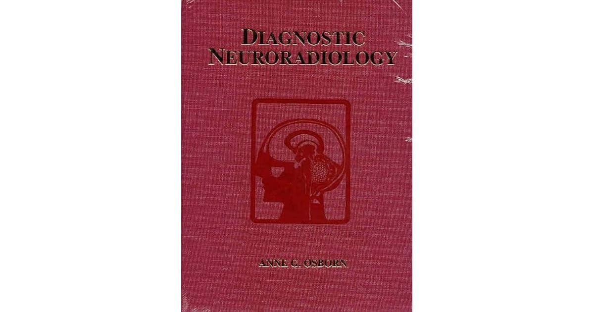 Diagnostic Neuroradiology: A Text/Atlas by Anne G. Osborn