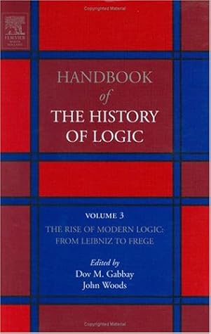 Handbook of the History of Logic, Volume 3: The Rise of Modern Logic ...