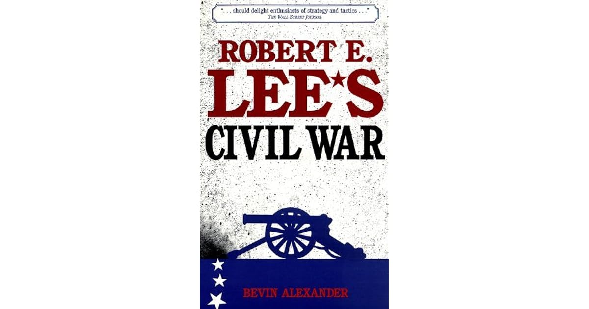 Robert E. Lee's Civil War by Bevin Alexander