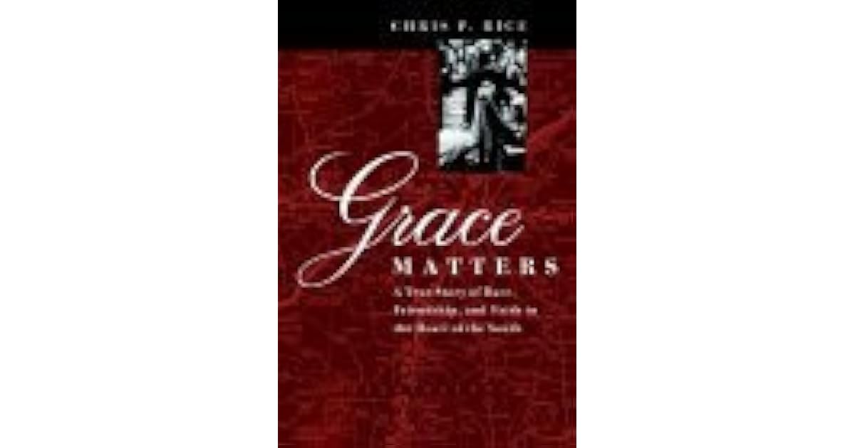 Grace Matters: A True Story of Race, Friendship, and Faith in the Heart ...