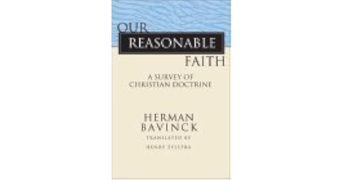 Our Reasonable Faith: A Survey Of Christian Doctrine by Herman Bavinck