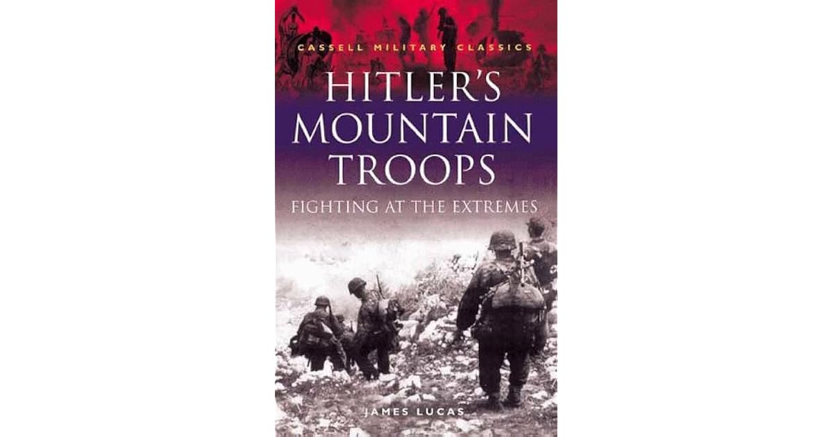 Hitler's Mountain Troops: Fighting at the Extremes by James Sidney Lucas