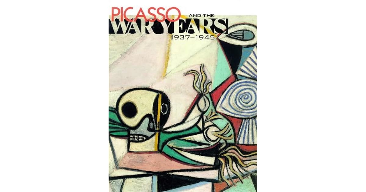 Picasso and the War Years: 1937-1945 by Steven A. Nash