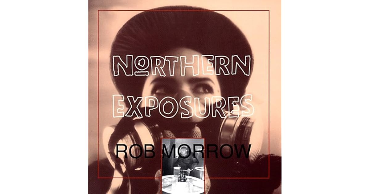 Northern Exposures by Rob Morrow