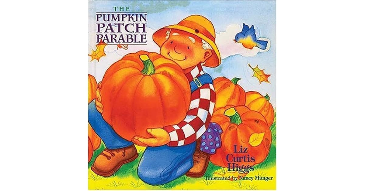 The Pumpkin Patch Parable by Liz Curtis Higgs
