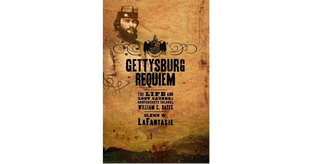 Gettysburg Requiem: The Life and Lost Causes of Confederate Colonel ...