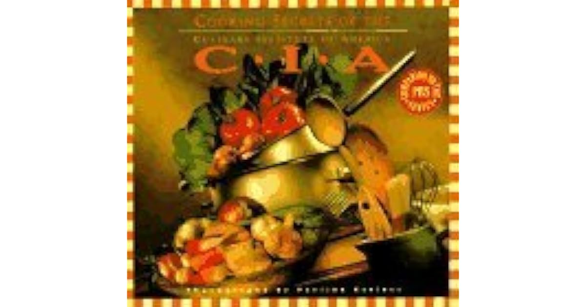 Cooking Secrets of the CIA: Favorite Recipes from the Culinary ...